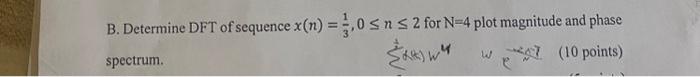 Solved B. Determine DFT of sequence x (n) = 1,0 ≤ n ≤ 2 for | Chegg.com