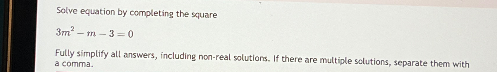 Solved Solve equation by completing the square3m2-m-3=0Fully | Chegg.com