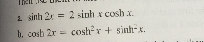 Solved a, sinh 2x = 2 sinh x cosh x. b. cosh 2x = cosh²x + | Chegg.com