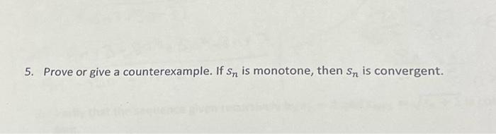 Solved 5. Prove or give a counterexample. If Sn is monotone, | Chegg.com