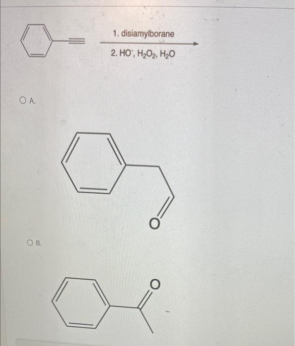 Solved O A. OB. 1. disiamylborane 2. HO, H₂O₂, H₂O O Draw | Chegg.com