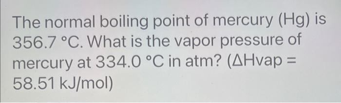 Solved The normal boiling point of mercury (Hg) is 356.7∘C. | Chegg.com
