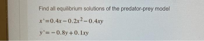 Solved Find all equilibrium solutions of the predator-prey | Chegg.com