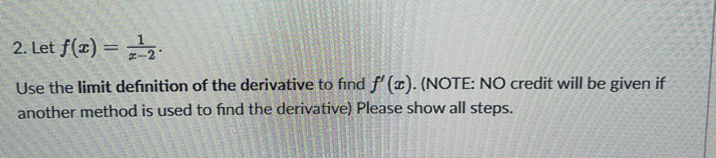 Solved Let f(x)=1x-2Use the limit definition of the | Chegg.com