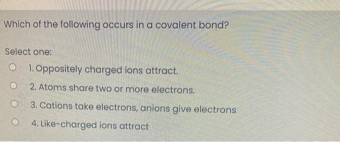 Solved Which of the following occurs in a covalent bond? | Chegg.com