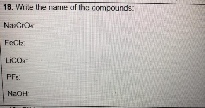 Solved 18. Write the name of the compounds: Na2Cros: FeCl2: | Chegg.com