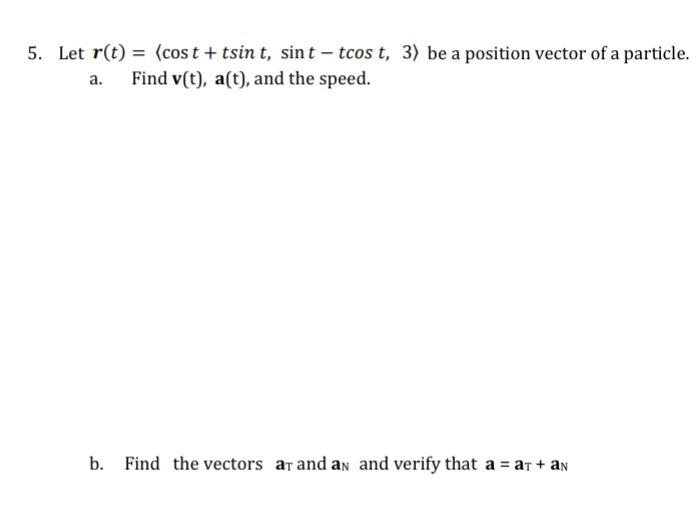 Solved 5. Let r(t) = (cost + tsin t, sint – tcost, 3) be a | Chegg.com
