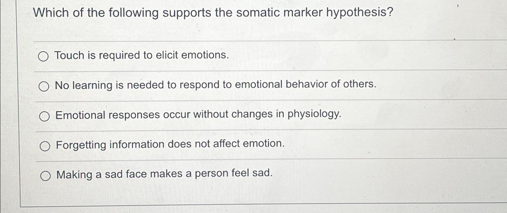 Solved Which of the following supports the somatic marker | Chegg.com