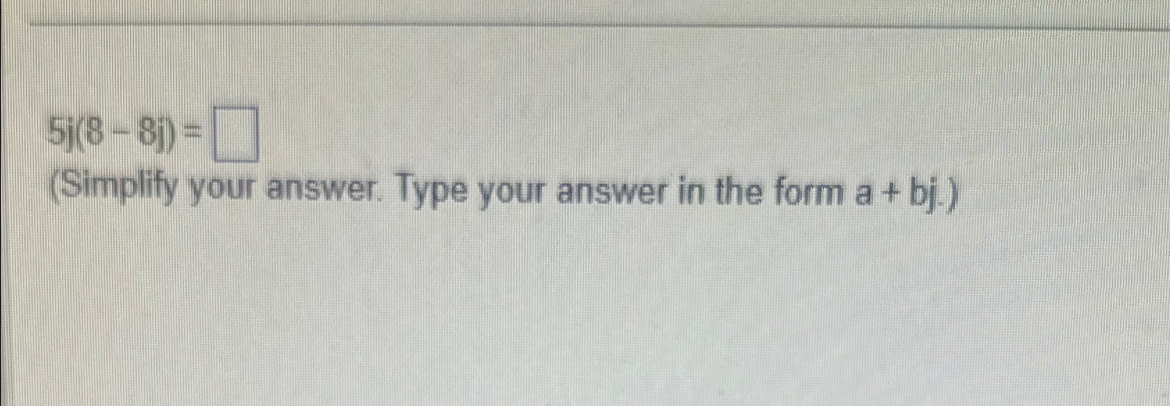 Solved 5(8-8j)=(Simplify your answer. Type your answer in | Chegg.com