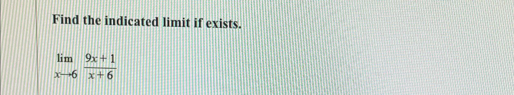 Solved Find the indicated limit if exists.limx→69x+1x+6 | Chegg.com