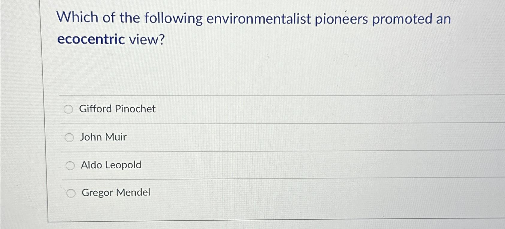 Solved Which of the following environmentalist pioneers | Chegg.com