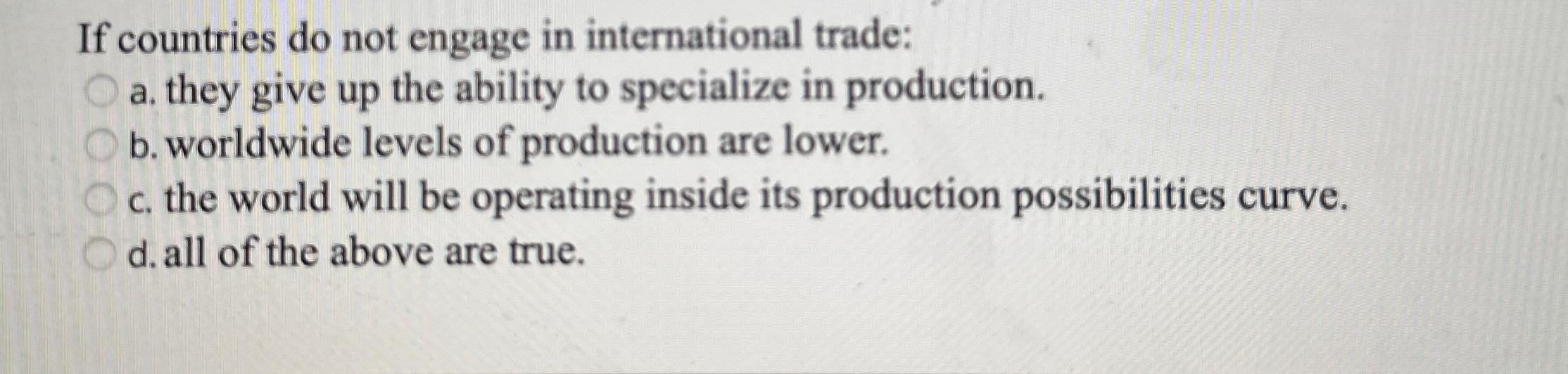 Solved If countries do not engage in international trade:a. | Chegg.com