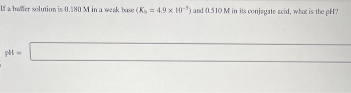Solved If a buffer solution is 0.180M in a weak base | Chegg.com