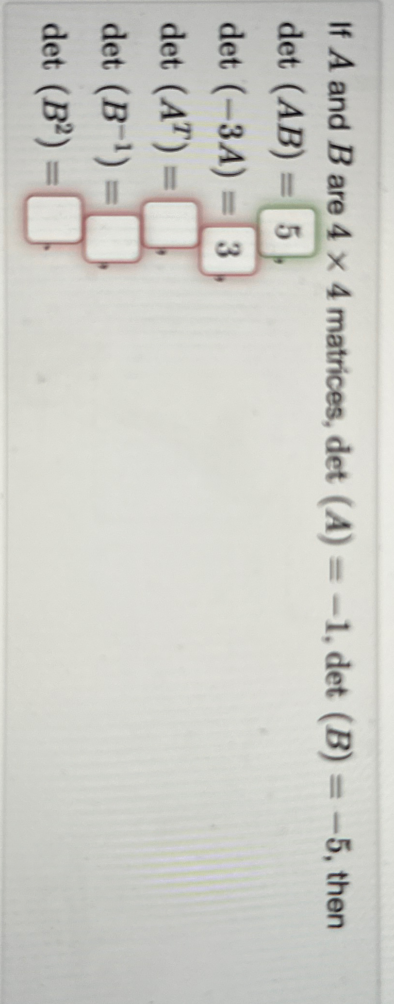 Solved If A and B ﻿are 4×4 ﻿matrices, det(A)=-1,det(B)=-5, | Chegg.com