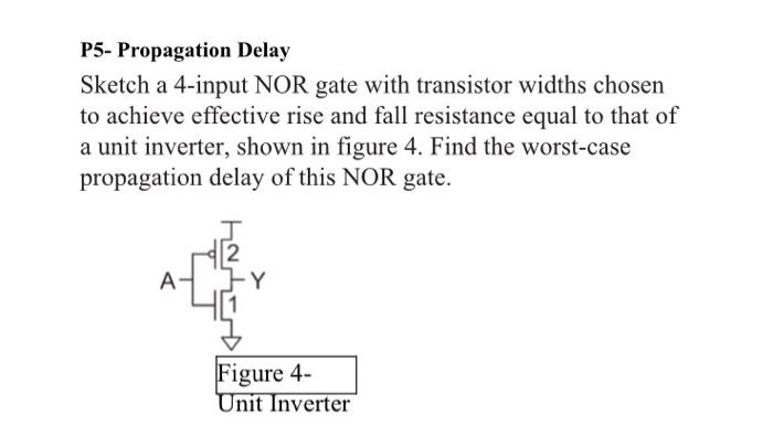 Solved P5. Propagation Delay Sketch a 4-input NOR gate with | Chegg.com