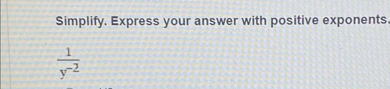 Solved Simplify. Express your answer with positive | Chegg.com