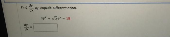 Solved Find dy by implicit differentiation. dx xy2 + xey = | Chegg.com