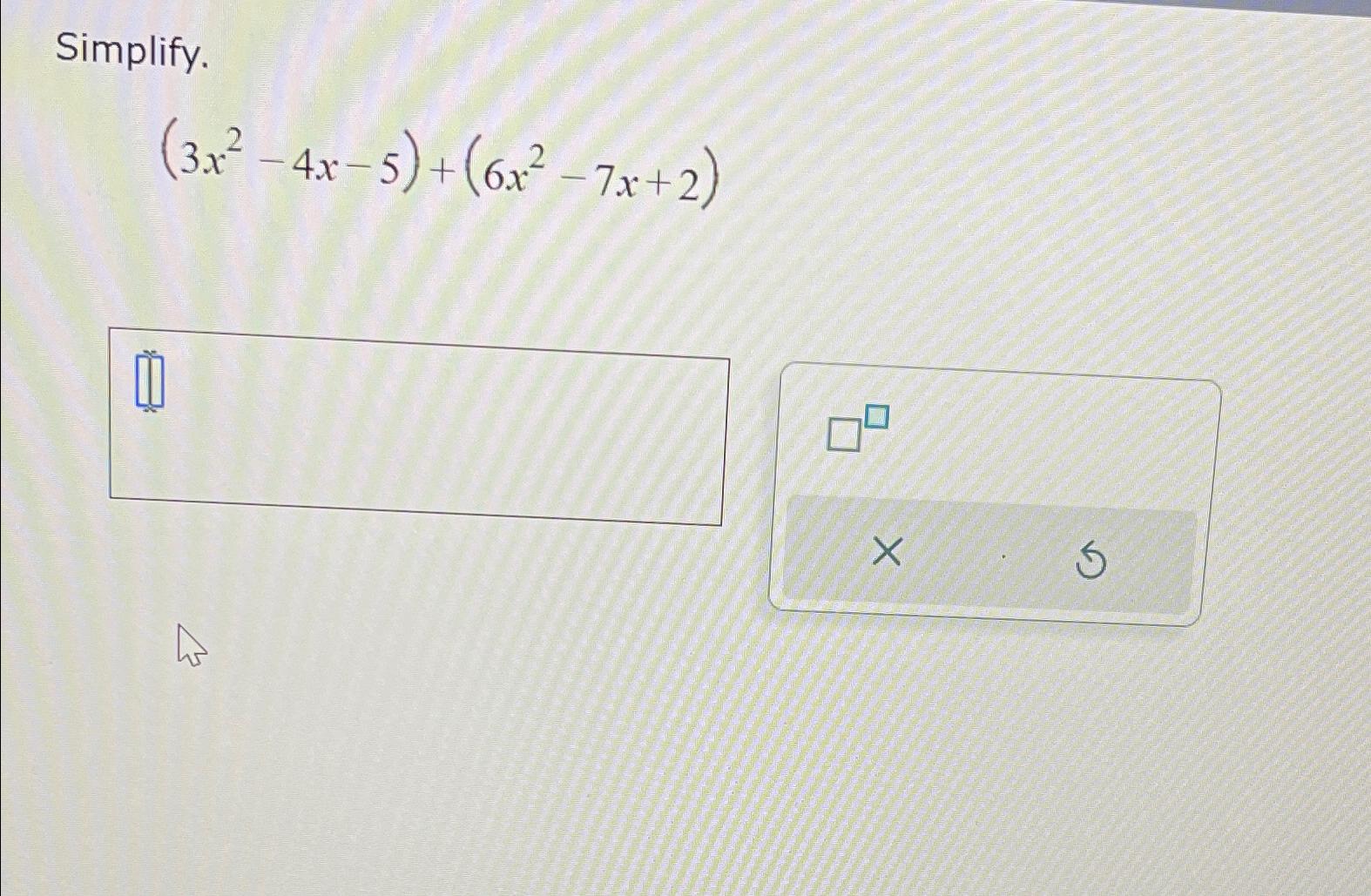 Solved Simplify.(3x2-4x-5)+(6x2-7x+2) | Chegg.com