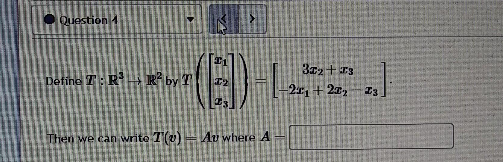 Solved fine T:R3→R2 by T⎝⎛⎣⎡x1x2x3⎦⎤⎠⎞=[3x2+x3−2x1+2x2−x3] | Chegg.com