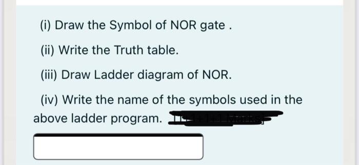 Solved (i) Draw the Symbol of NOR gate. (ii) Write the Truth | Chegg.com