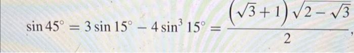 Solved sin45∘=3sin15∘−4sin315∘=2(3+1)2−3 | Chegg.com