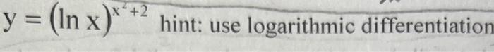 Solved y=(lnx)x2+2 hint: use logarithmic differentiation | Chegg.com