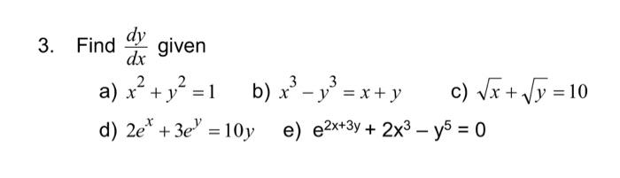 Solved 3. Find dxdy given a) x2+y2=1 b) x3−y3=x+y c) x+y=10 | Chegg.com
