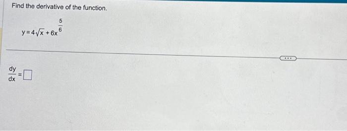 Solved Find the derivative of the function. dx y = 4√x + 6x | Chegg.com