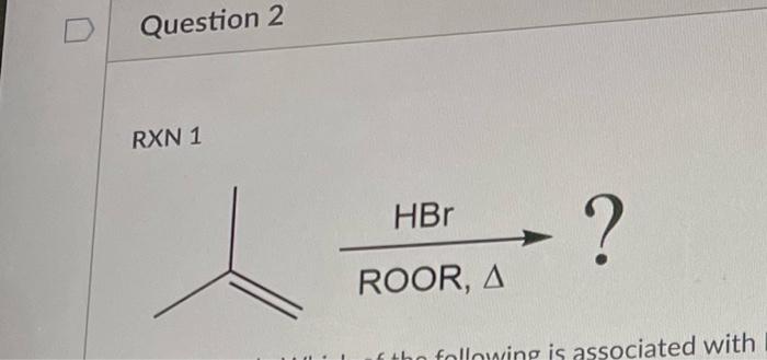 Solved Question 2 RXN 1 HBr ? ROOR, A the following is | Chegg.com