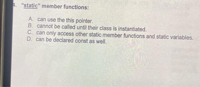Solved 4. "static" member functions: A. can use the this | Chegg.com