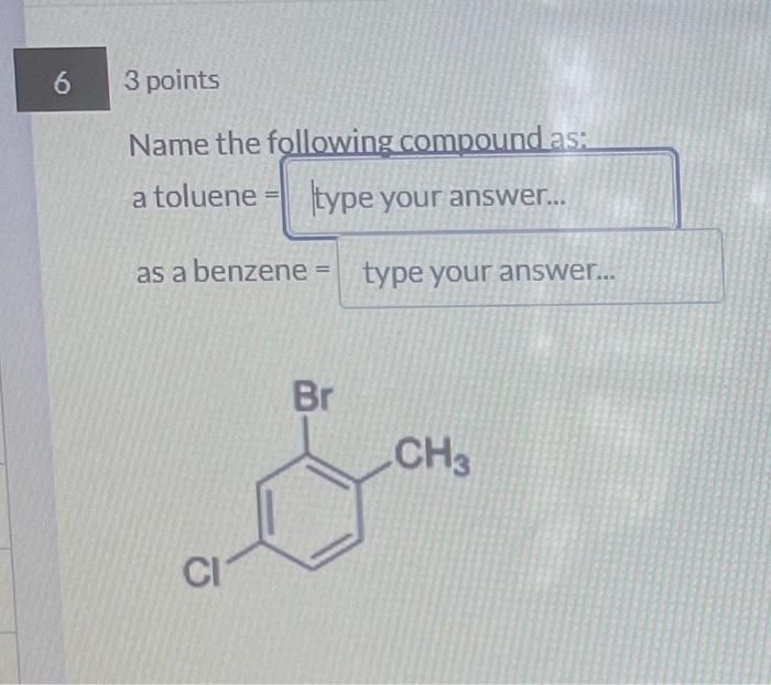 Solved Name the following combound as: a toluene = as a | Chegg.com