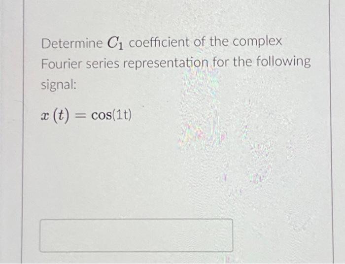 Solved Determine C1 coefficient of the complex Fourier | Chegg.com