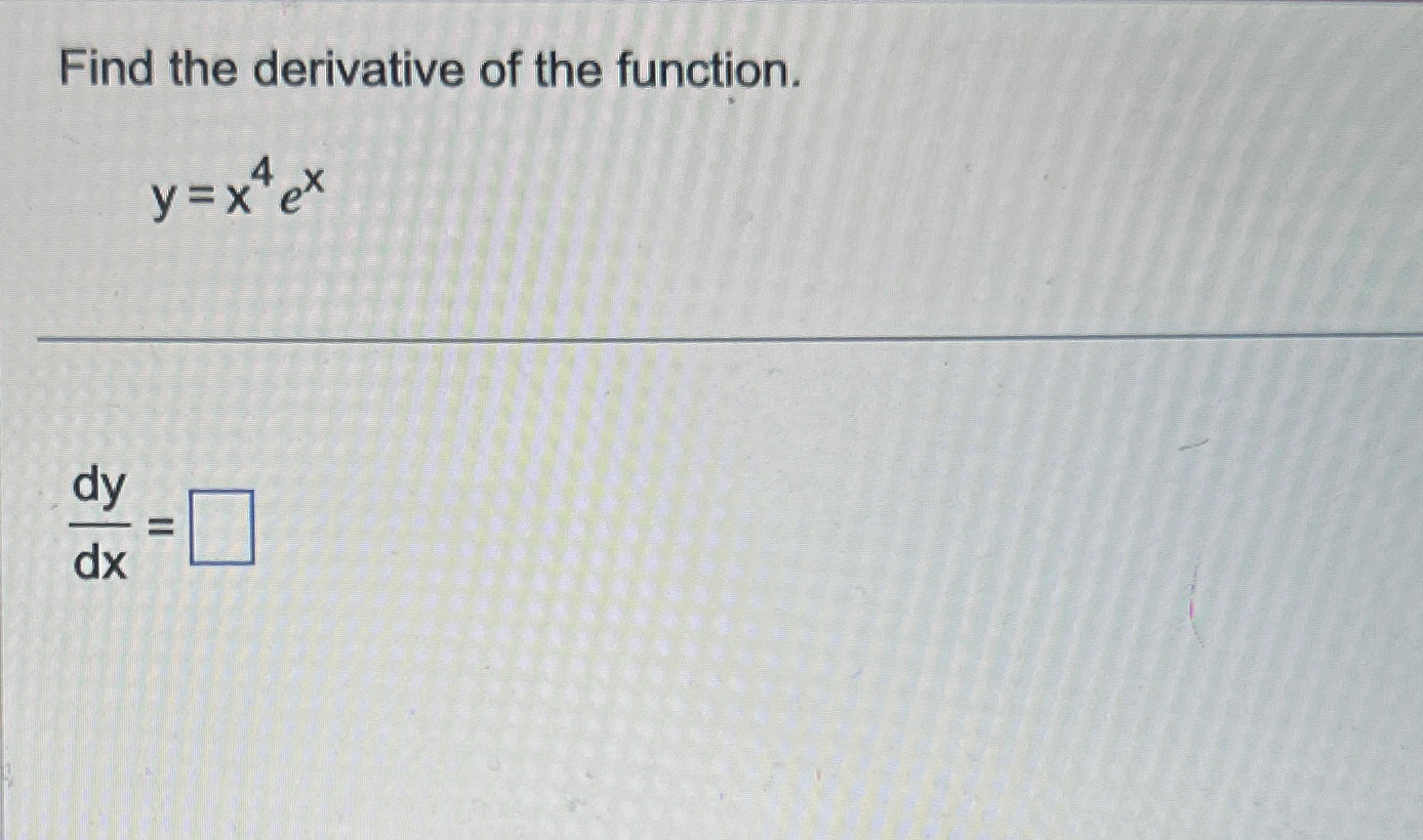 Solved Find the derivative of the function.y=x4exdydx= | Chegg.com