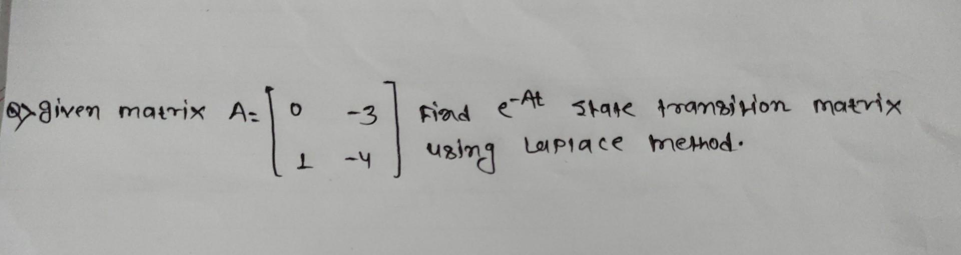 Solved given Matrix A find e^-At State transmission Matrix | Chegg.com