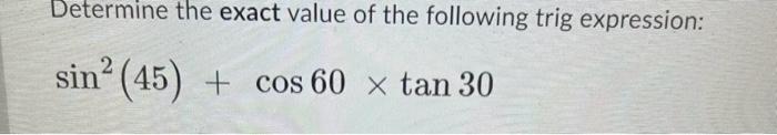 Solved Determine the exact value of the following trig | Chegg.com