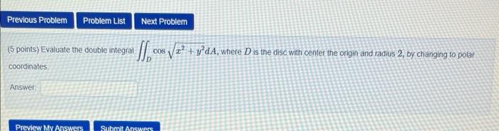 Solved (5 points) Evaluate the double integral ∬Dcosx2+y2dA, | Chegg.com