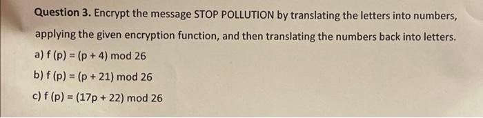 Solved Question 3. Encrypt the message STOP POLLUTION by | Chegg.com