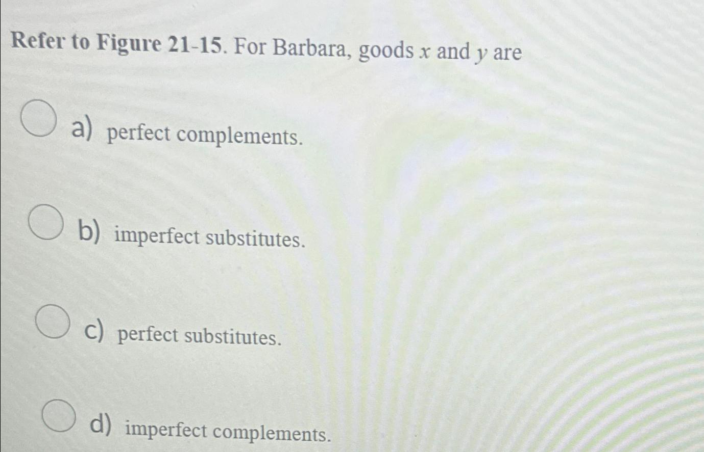 Solved Refer to Figure 21-15. ﻿For Barbara, goods x ﻿and y | Chegg.com