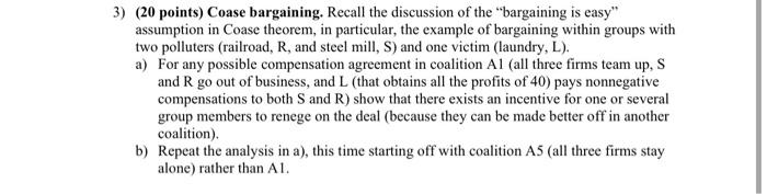 Solved 3) ( 20 points) Coase bargaining. Recall the | Chegg.com Solved 3) ( 20 points) Coase bargaining. Recall the | Chegg.com