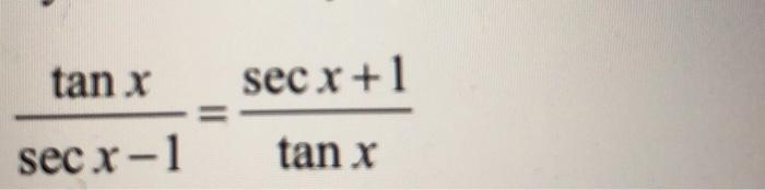 Solved tan x secx+1 = secx-1 tan x | Chegg.com