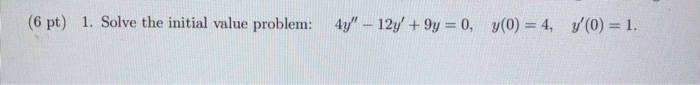 Solved (6 pt) 1. Solve the initial value problem: 4y" – 12y | Chegg.com