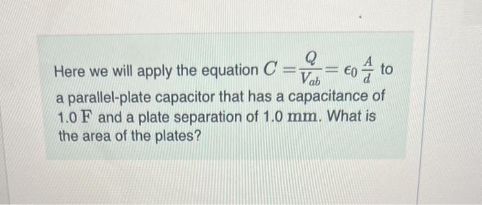 Solved Here we will apply the equation C=VabQ=ϵ0dA to a | Chegg.com