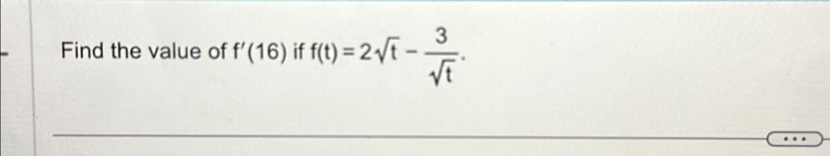 Solved Find the value of f'(16) ﻿if f(t)=2t2-3t2 | Chegg.com
