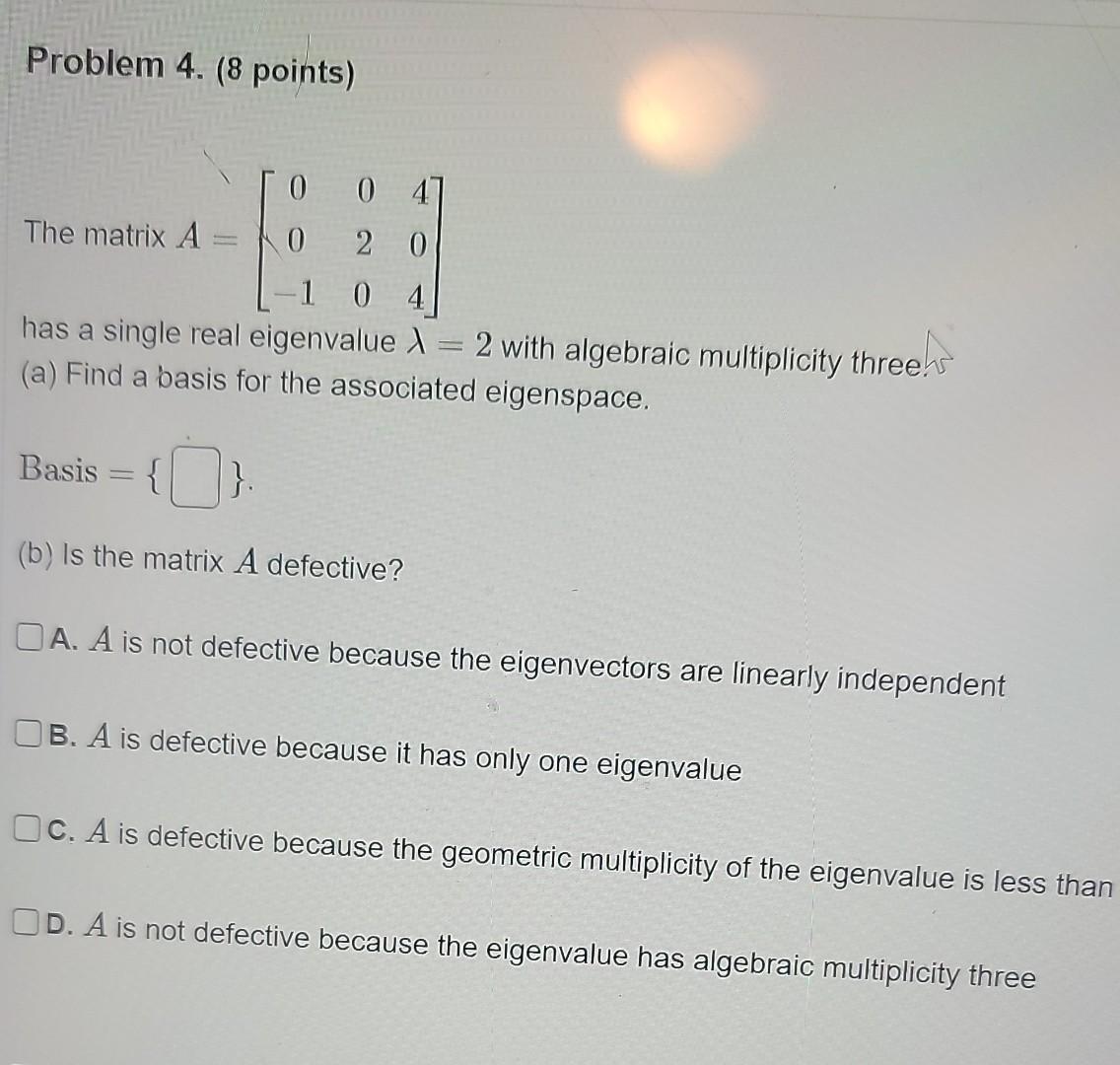 Solved Problem 4. (8 points) 0 0 The matrix A 0 2 0 4 has a | Chegg.com