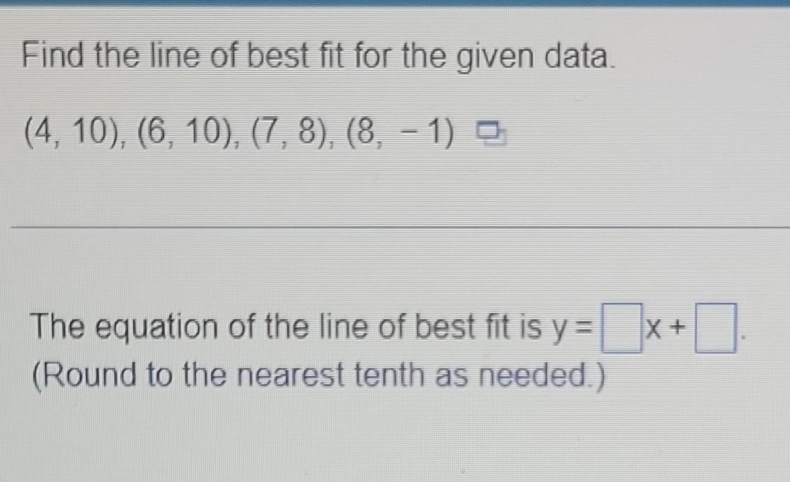 Solved Find the line of best fit for the given data. | Chegg.com