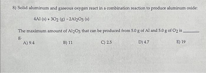 Solved 8) Solid aluminum and gaseous oxygen react in a | Chegg.com
