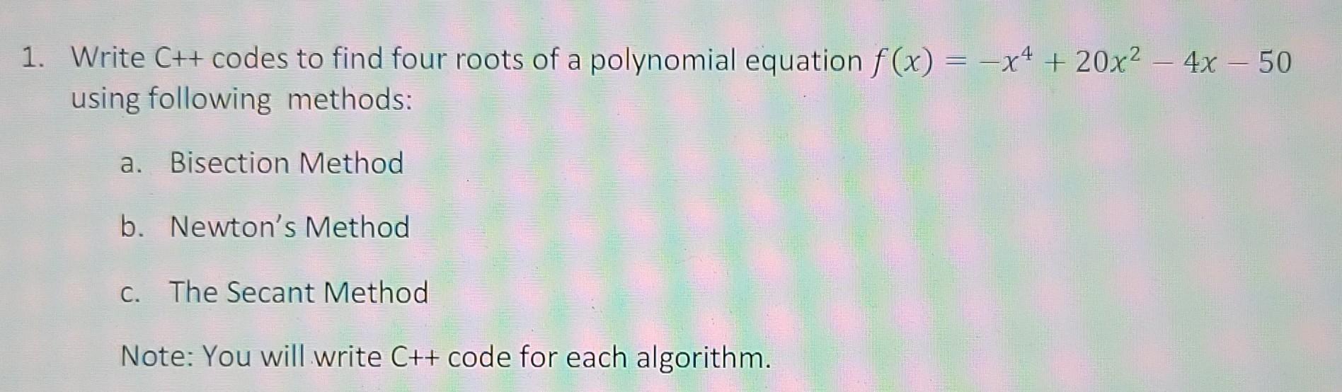 Solved 1. Write C++ codes to find four roots of a polynomial | Chegg.com