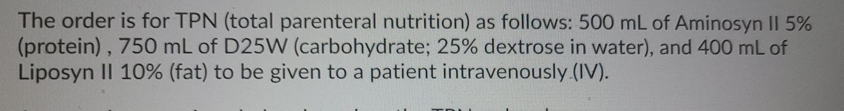 Solved The order is for TPN (total parenteral nutrition) as | Chegg.com