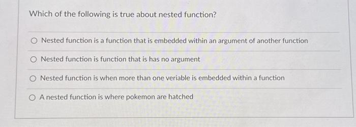 Solved Which Of The Following Is True About Nested Function