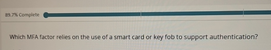 Solved 89.7% ﻿CompleteWhich MFA factor relies on the use of | Chegg.com